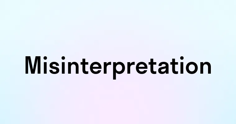 Misinterpretation — перевод, транскрипция, произношение и примеры