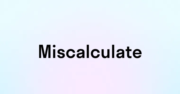 Miscalculate — перевод, транскрипция, произношение и примеры