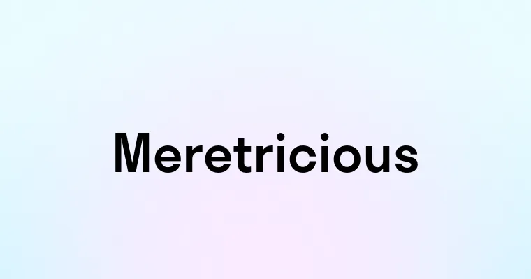 Meretricious — перевод, транскрипция, произношение и примеры