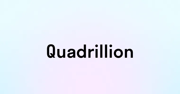 Quadrillion — перевод, транскрипция, произношение и примеры