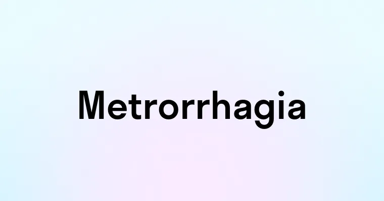 Metrorrhagia — перевод, транскрипция, произношение и примеры