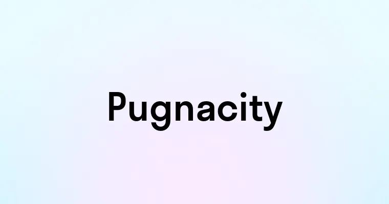 Pugnacity — перевод, транскрипция, произношение и примеры