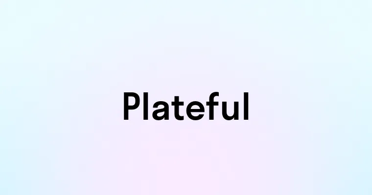 Plateful — перевод, транскрипция, произношение и примеры