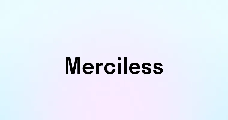 Merciless — перевод, транскрипция, произношение и примеры