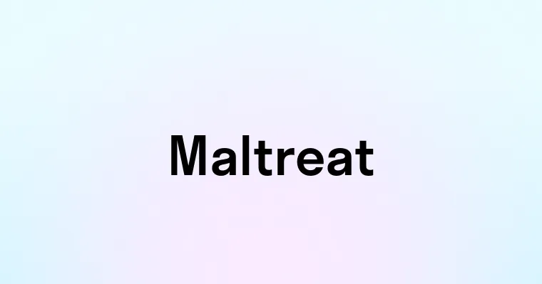 Maltreat — перевод, транскрипция, произношение и примеры