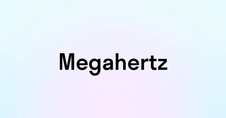 Megahertz — перевод, транскрипция, произношение и примеры