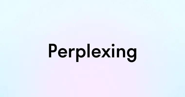 Perplexing — перевод, транскрипция, произношение и примеры