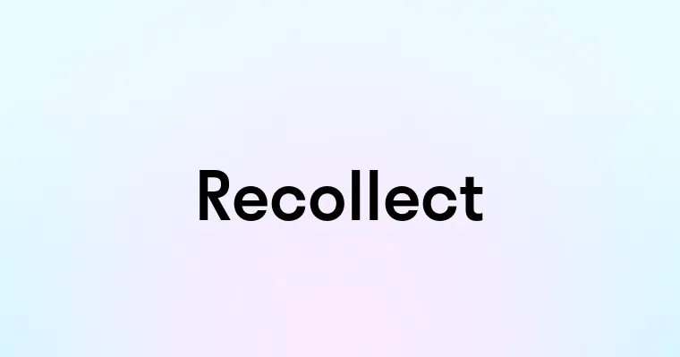 Recollect — перевод, транскрипция, произношение и примеры