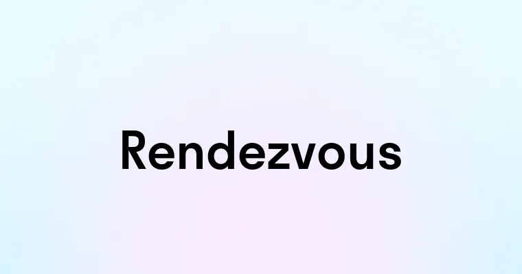 Rendezvous — перевод, транскрипция, произношение и примеры