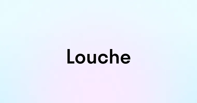 Louche — перевод, транскрипция, произношение и примеры