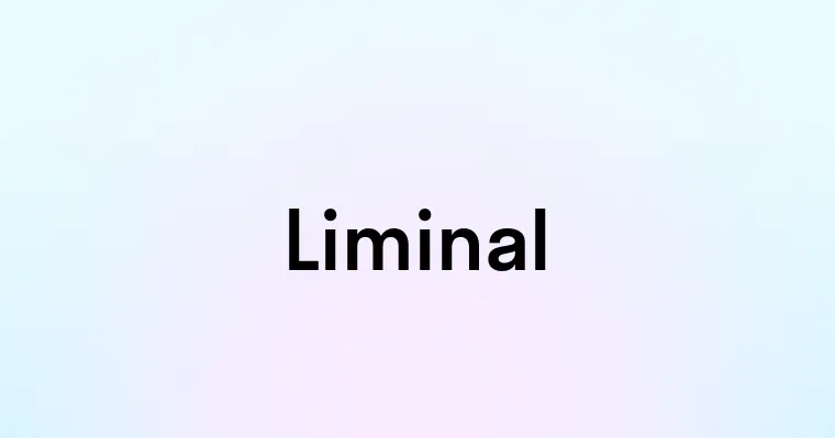 Liminal — перевод, транскрипция, произношение и примеры