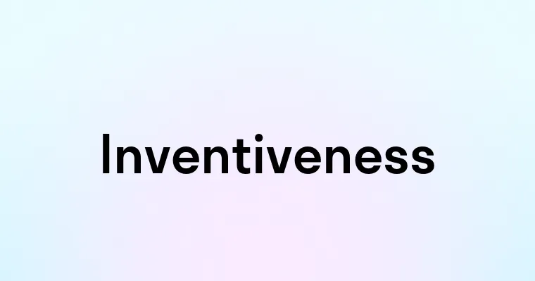 Inventiveness — перевод, транскрипция, произношение и примеры