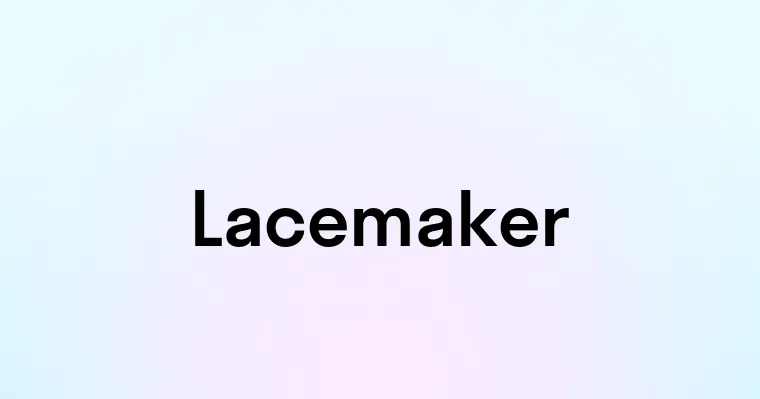 Lacemaker — перевод, транскрипция, произношение и примеры