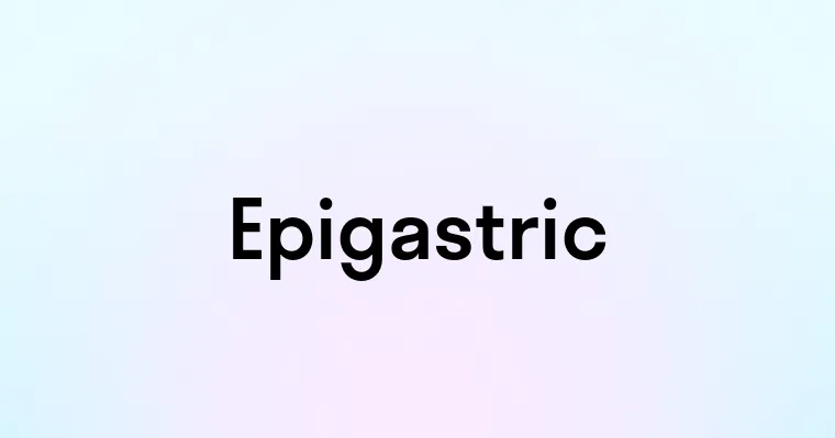 Epigastric — перевод, транскрипция, произношение и примеры