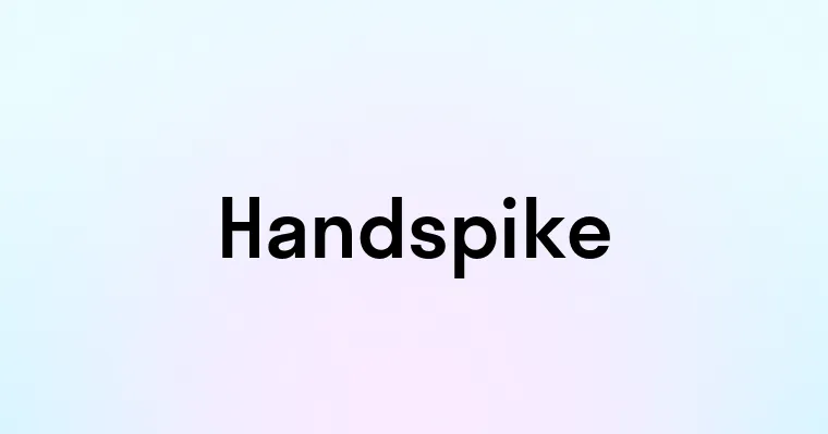 Handspike — перевод, транскрипция, произношение и примеры
