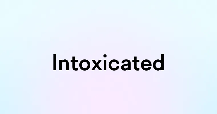 Intoxicated — перевод, транскрипция, произношение и примеры