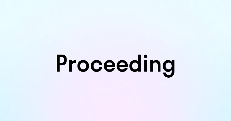 Proceeding — перевод, транскрипция, произношение и примеры