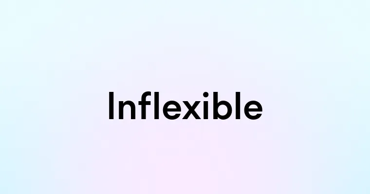 Inflexible — перевод, транскрипция, произношение и примеры