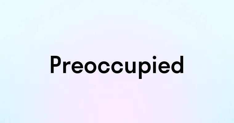 Preoccupied — перевод, транскрипция, произношение и примеры