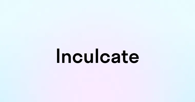 Inculcate — перевод, транскрипция, произношение и примеры