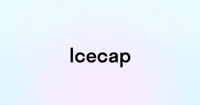 Icecap — перевод, транскрипция, произношение и примеры