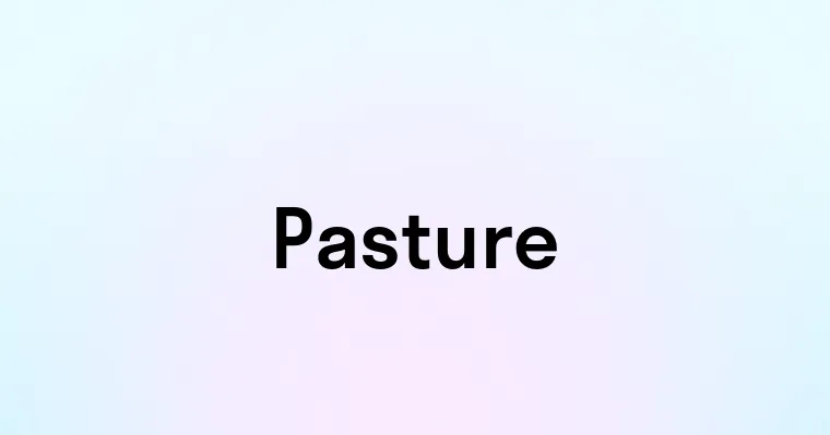 Pasture — перевод, транскрипция, произношение и примеры