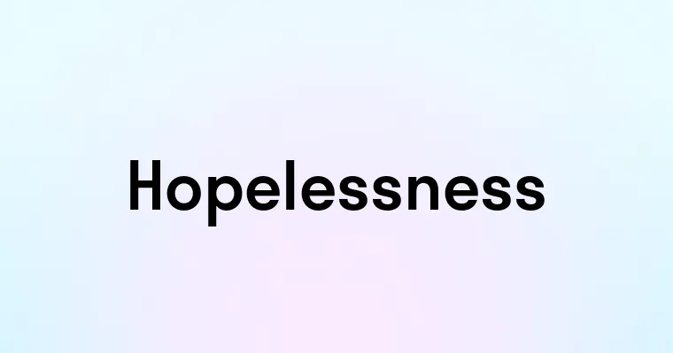 Hopelessness — перевод, транскрипция, произношение и примеры