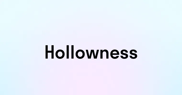 Hollowness — перевод, транскрипция, произношение и примеры