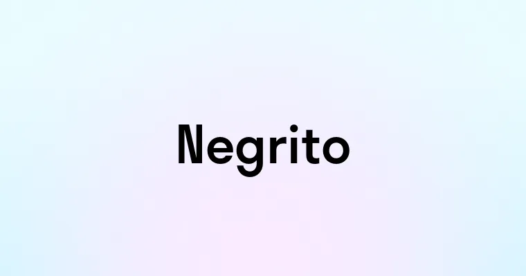 Negrito — перевод, транскрипция, произношение и примеры