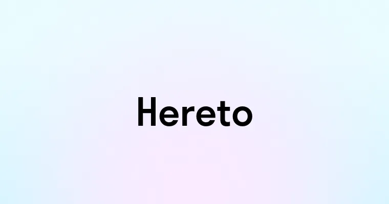 Hereto — перевод, транскрипция, произношение и примеры