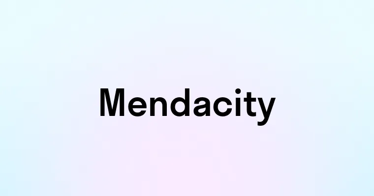Mendacity — перевод, транскрипция, произношение и примеры
