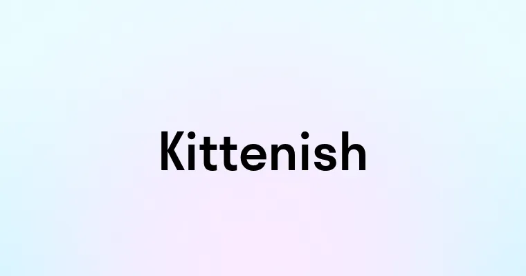 Kittenish — перевод, транскрипция, произношение и примеры