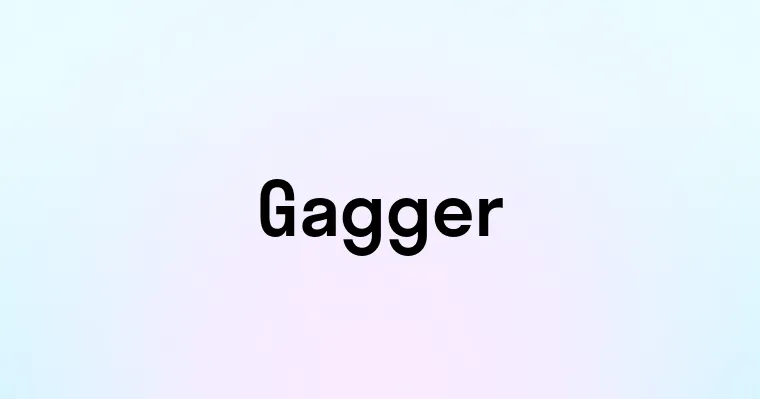 Gagger — перевод транскрипция произношение и примеры 9621