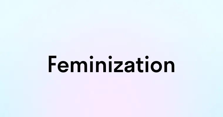 Feminization — перевод, транскрипция, произношение и примеры