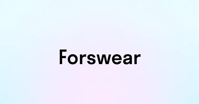 Forswear — перевод, транскрипция, произношение и примеры