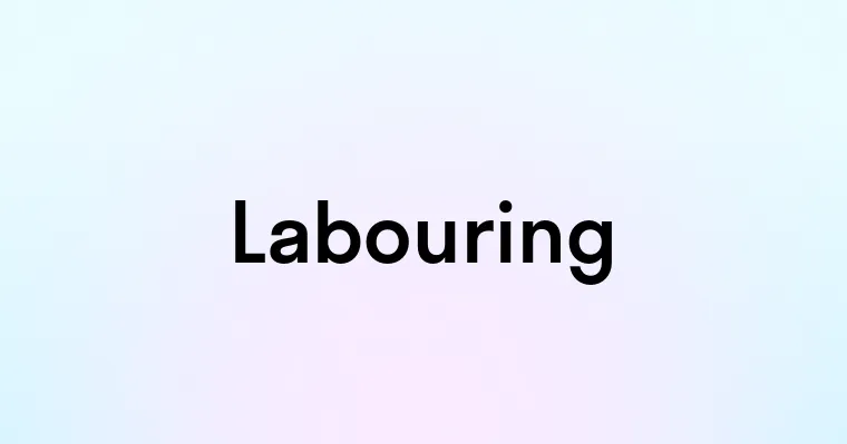 Labouring — перевод, транскрипция, произношение и примеры