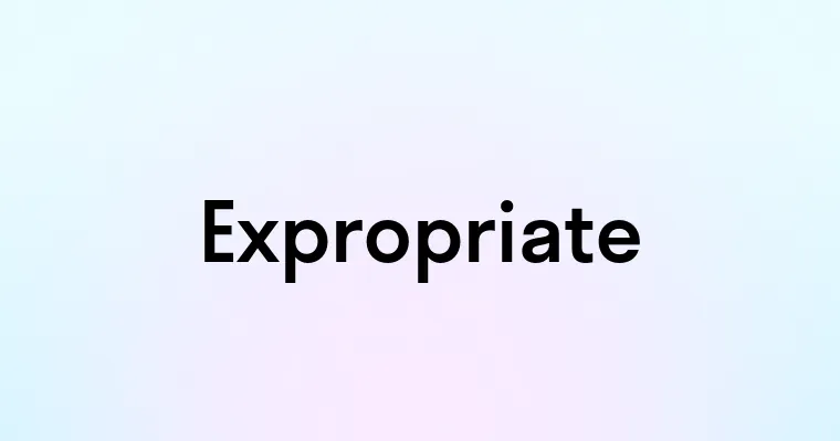 Expropriate — перевод, транскрипция, произношение и примеры