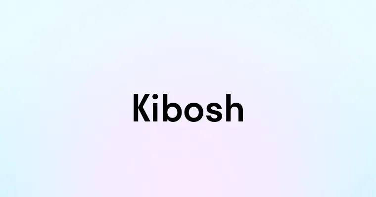 Kibosh — перевод, транскрипция, произношение и примеры