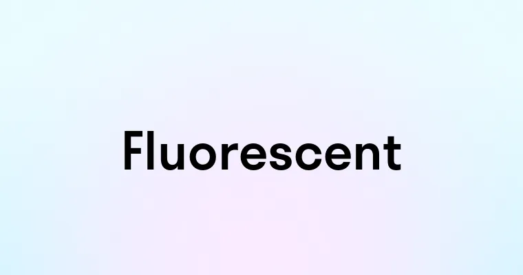 Fluorescent — перевод, транскрипция, произношение и примеры