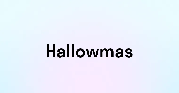 Hallowmas — перевод, транскрипция, произношение и примеры