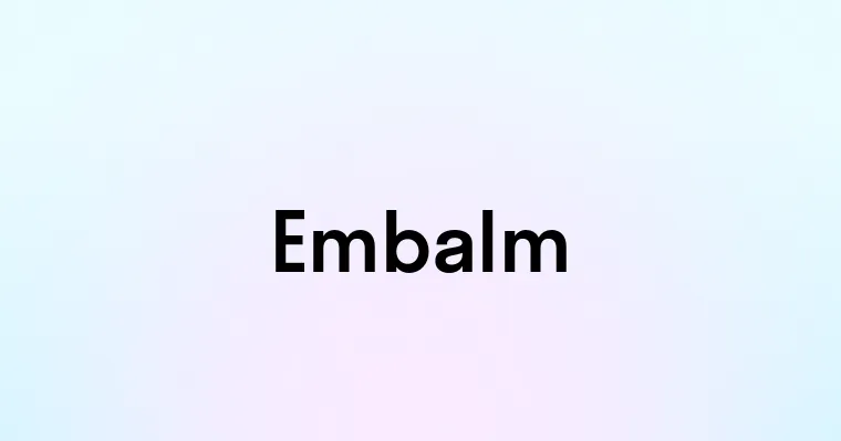 Embalm — перевод, транскрипция, произношение и примеры
