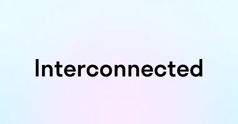 Interconnected — перевод, транскрипция, произношение и примеры