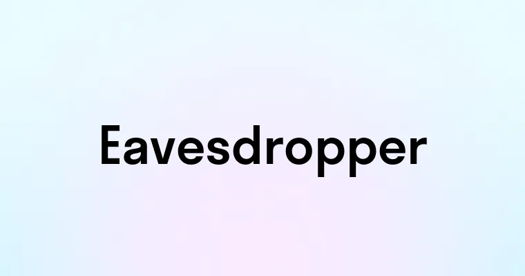 Eavesdropper — перевод, транскрипция, произношение и примеры