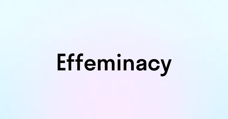 Effeminacy — перевод, транскрипция, произношение и примеры