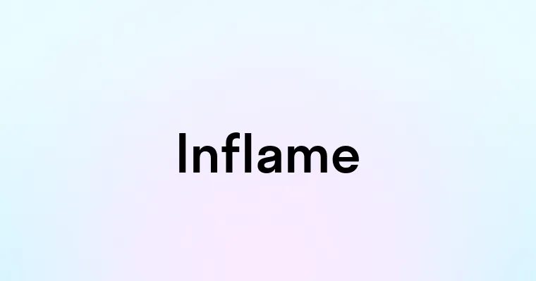 Inflame — перевод, транскрипция, произношение и примеры