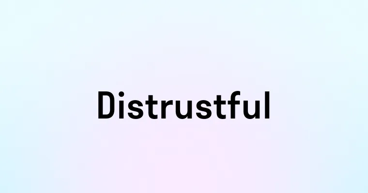 Distrustful — перевод, транскрипция, произношение и примеры