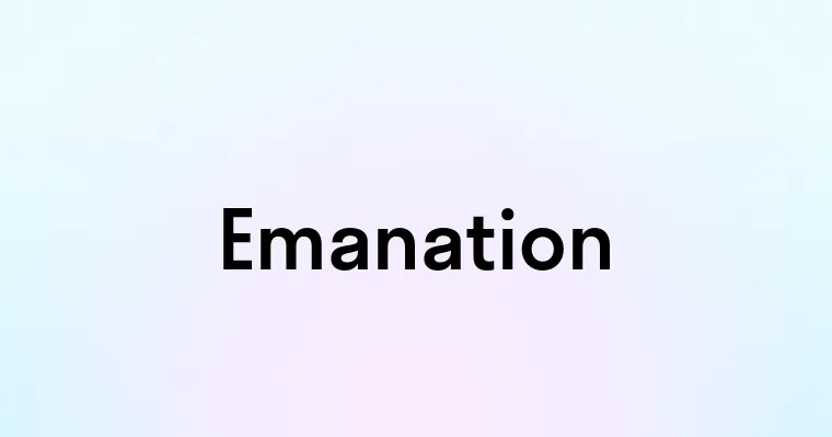 Emanation — перевод, транскрипция, произношение и примеры