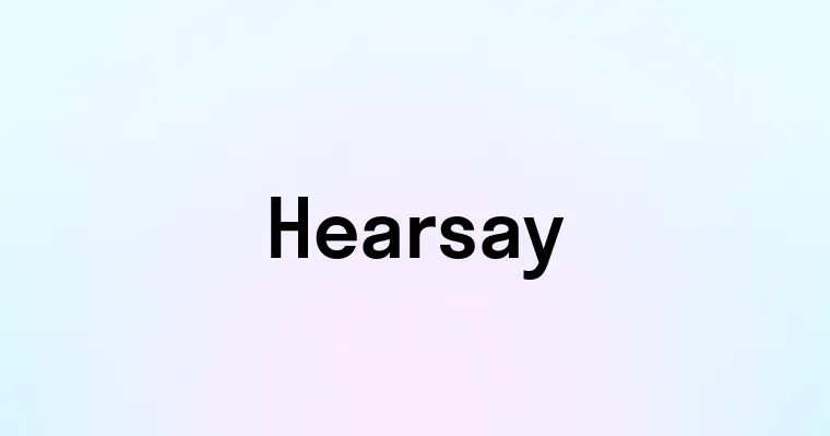Hearsay — перевод, транскрипция, произношение и примеры