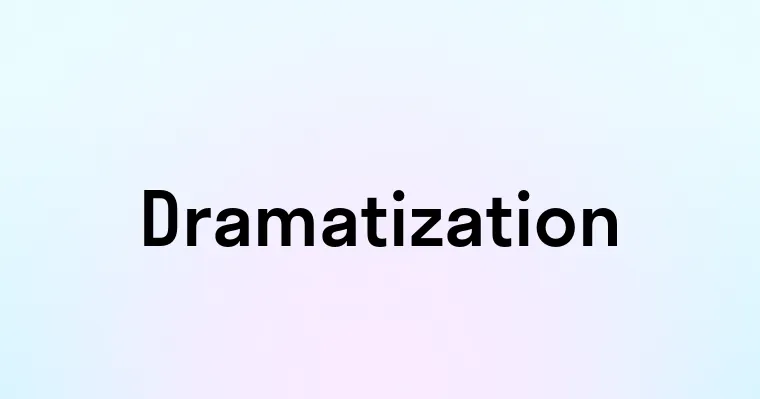 Dramatization — перевод, транскрипция, произношение и примеры