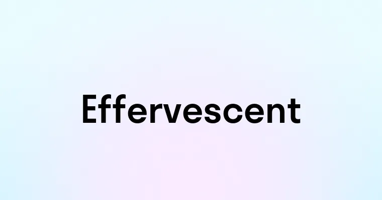 Effervescent — перевод, транскрипция, произношение и примеры